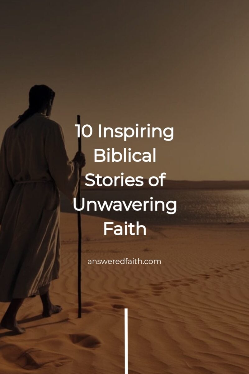 10 Inspiring Biblical Stories of Unwavering Faith