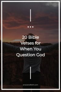 20 Bible Verses for When You Question God