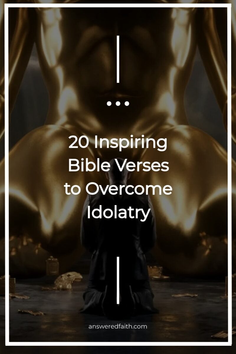 20 Inspiring Bible Verses to Overcome Idolatry