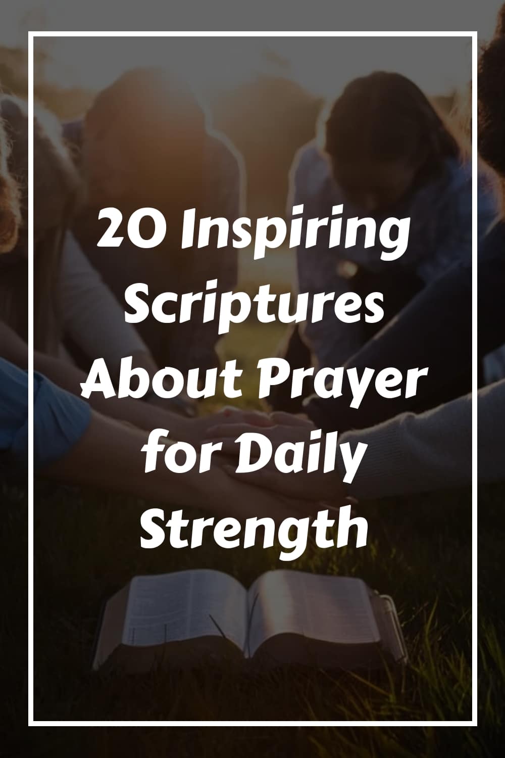 20 Inspiring Scriptures About Prayer for Daily Strength