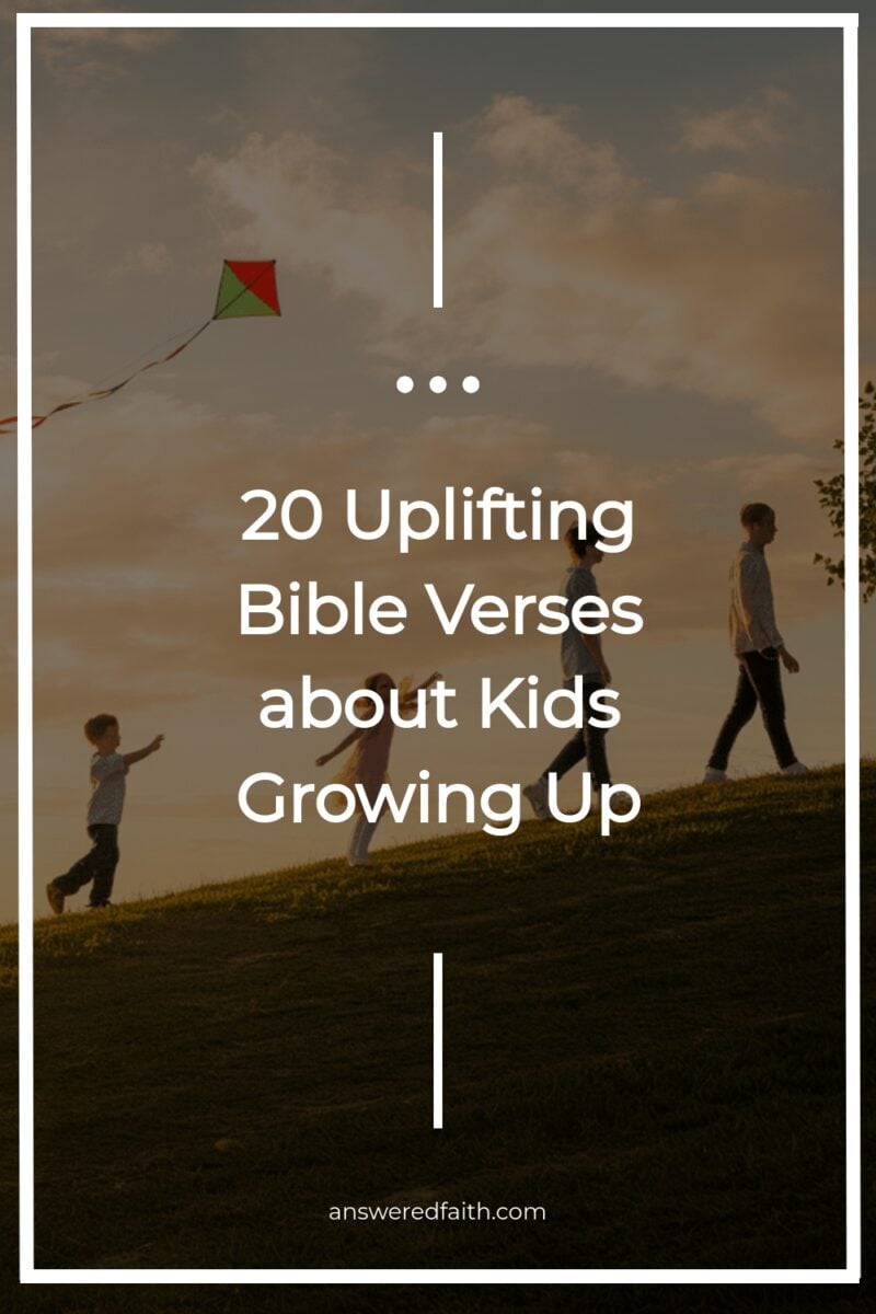20 Uplifting Bible Verses about Kids Growing Up