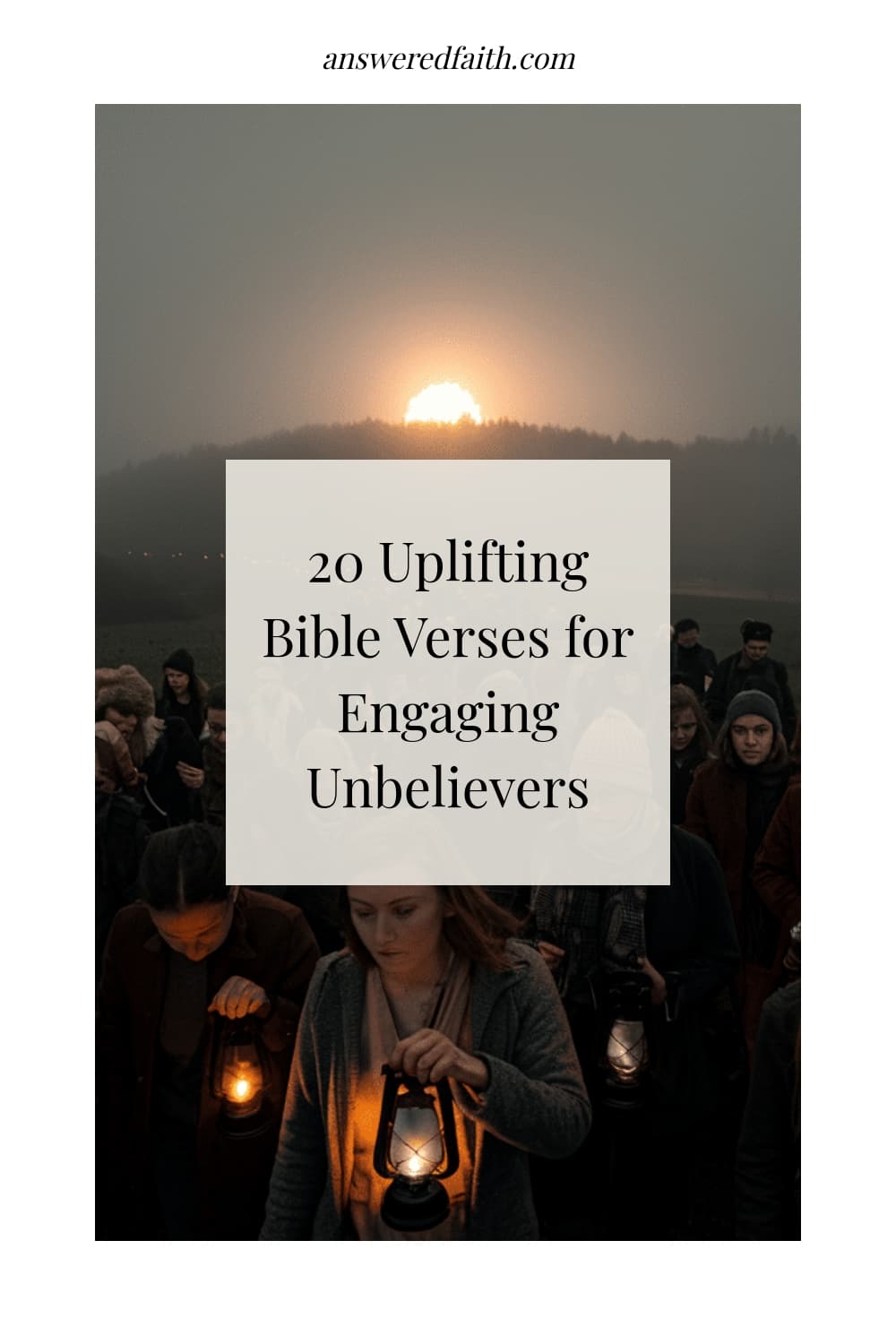20 Uplifting Bible Verses for Engaging Unbelievers