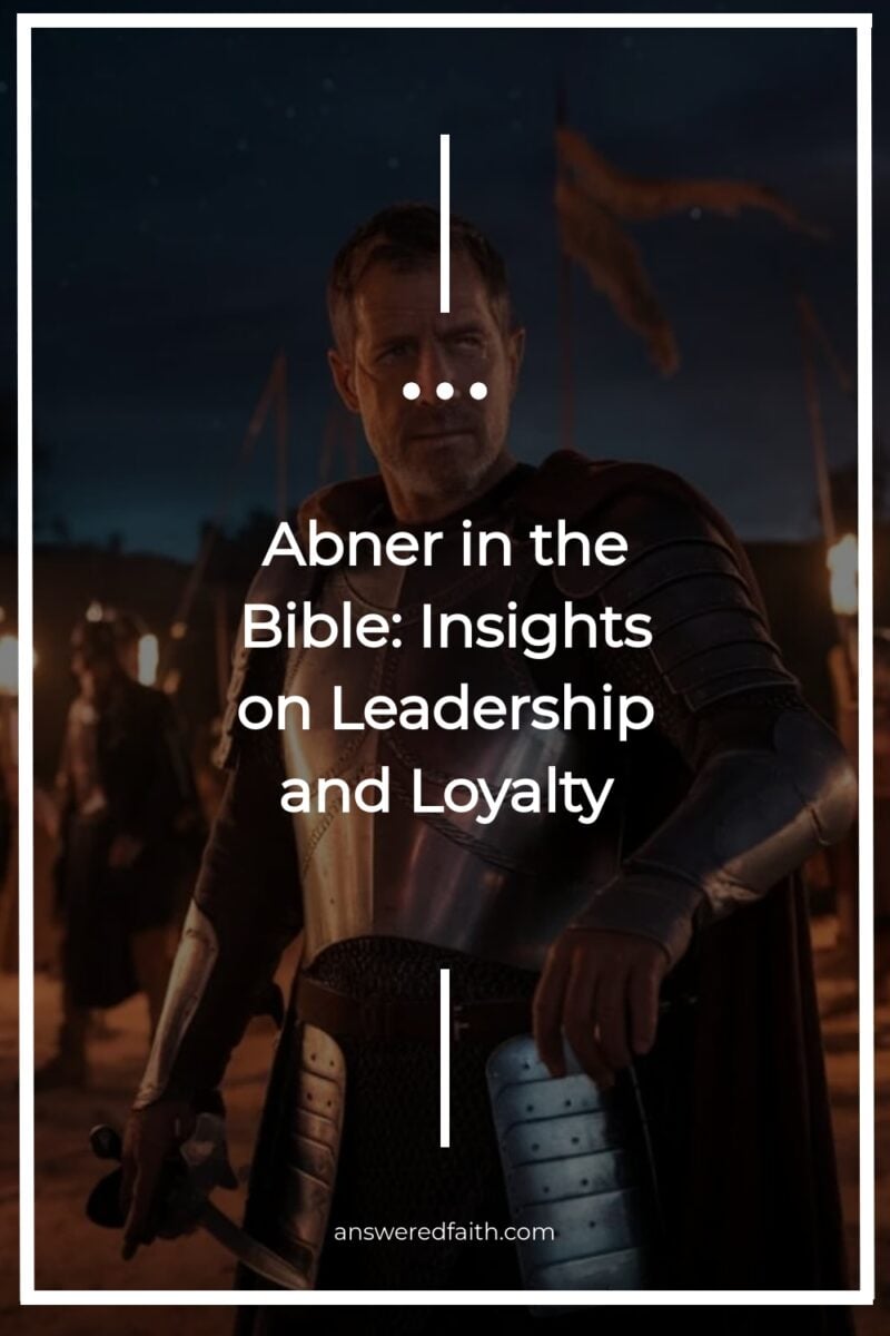 Abner in the Bible: Insights on Leadership and Loyalty