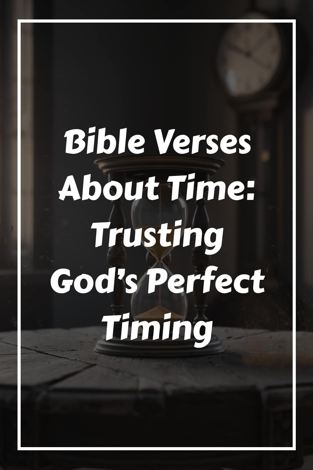 Bible Verses About Time: Trusting God's Perfect Timing