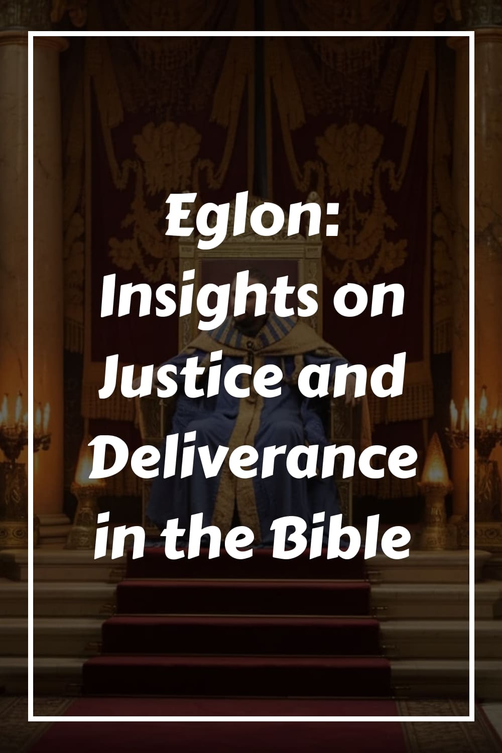 Eglon: Insights on Justice and Deliverance in the Bible