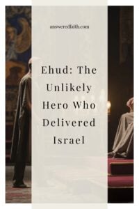 Ehud: The Unlikely Hero Who Delivered Israel