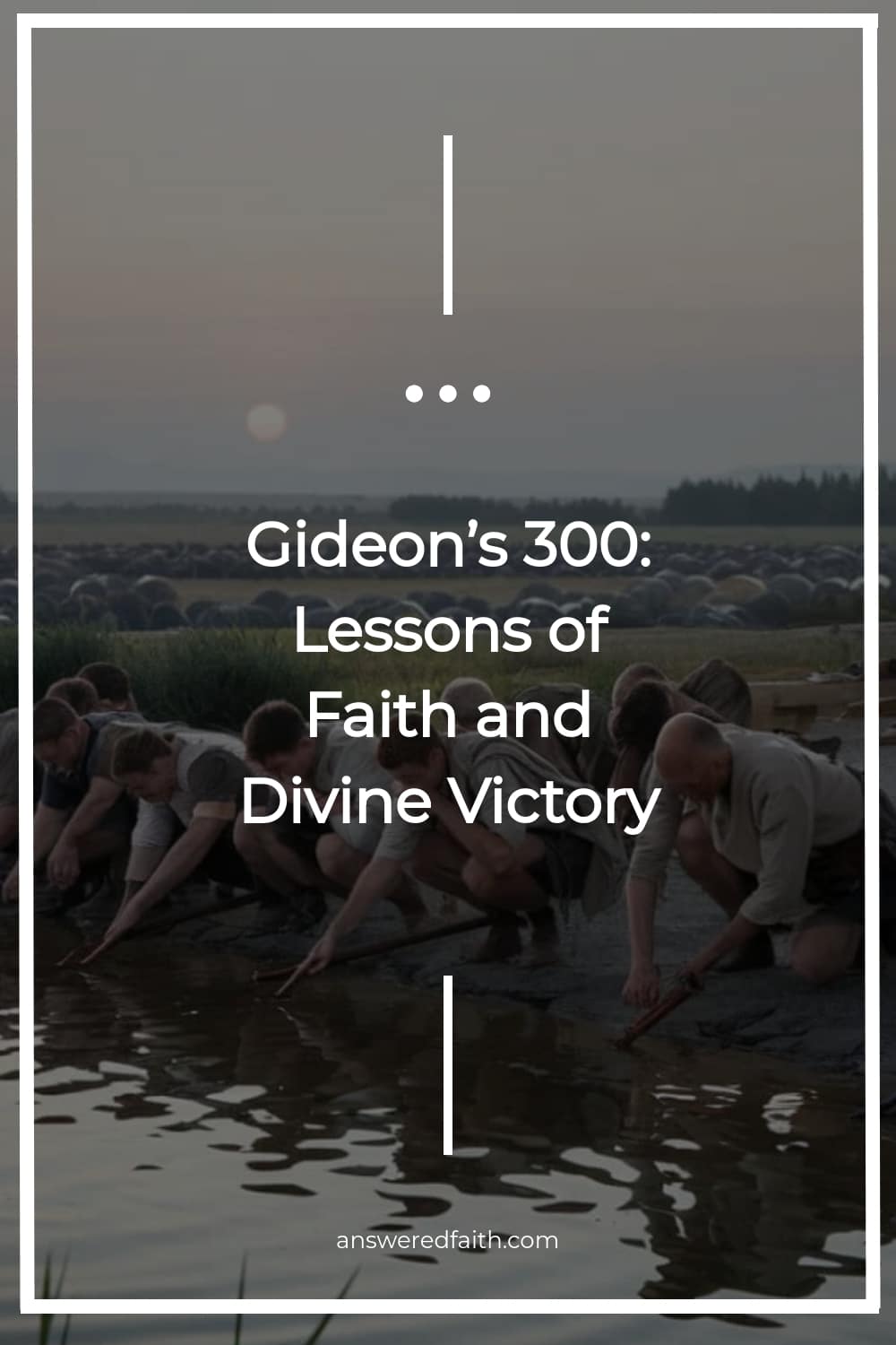 Gideon's 300: Lessons of Faith and Divine Victory