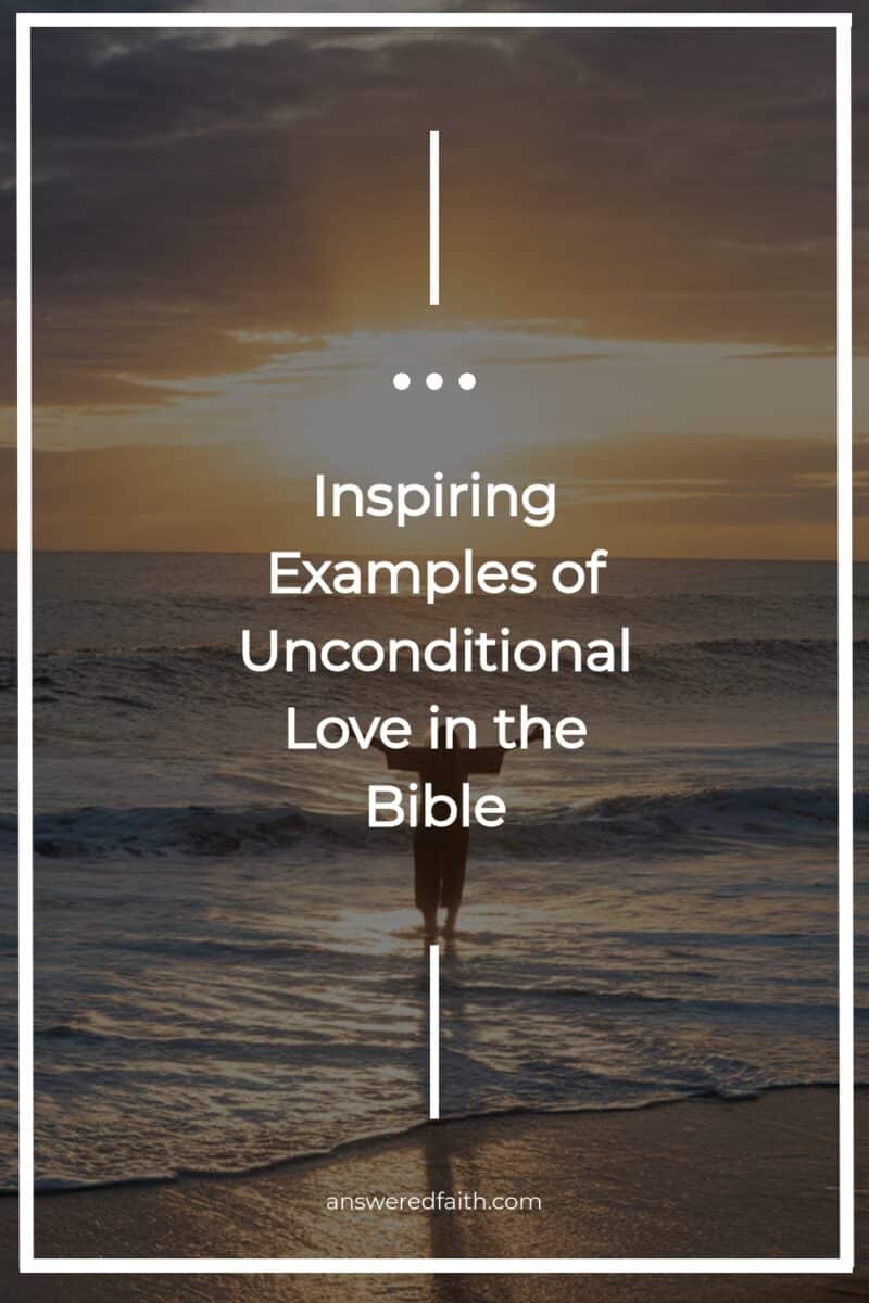 Inspiring Examples of Unconditional Love in the Bible