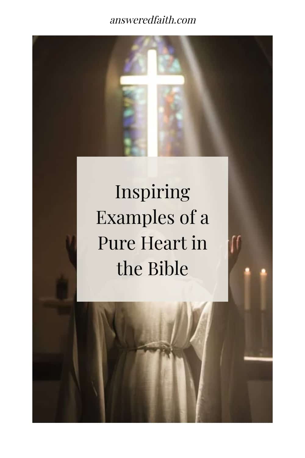 Inspiring Examples of a Pure Heart in the Bible