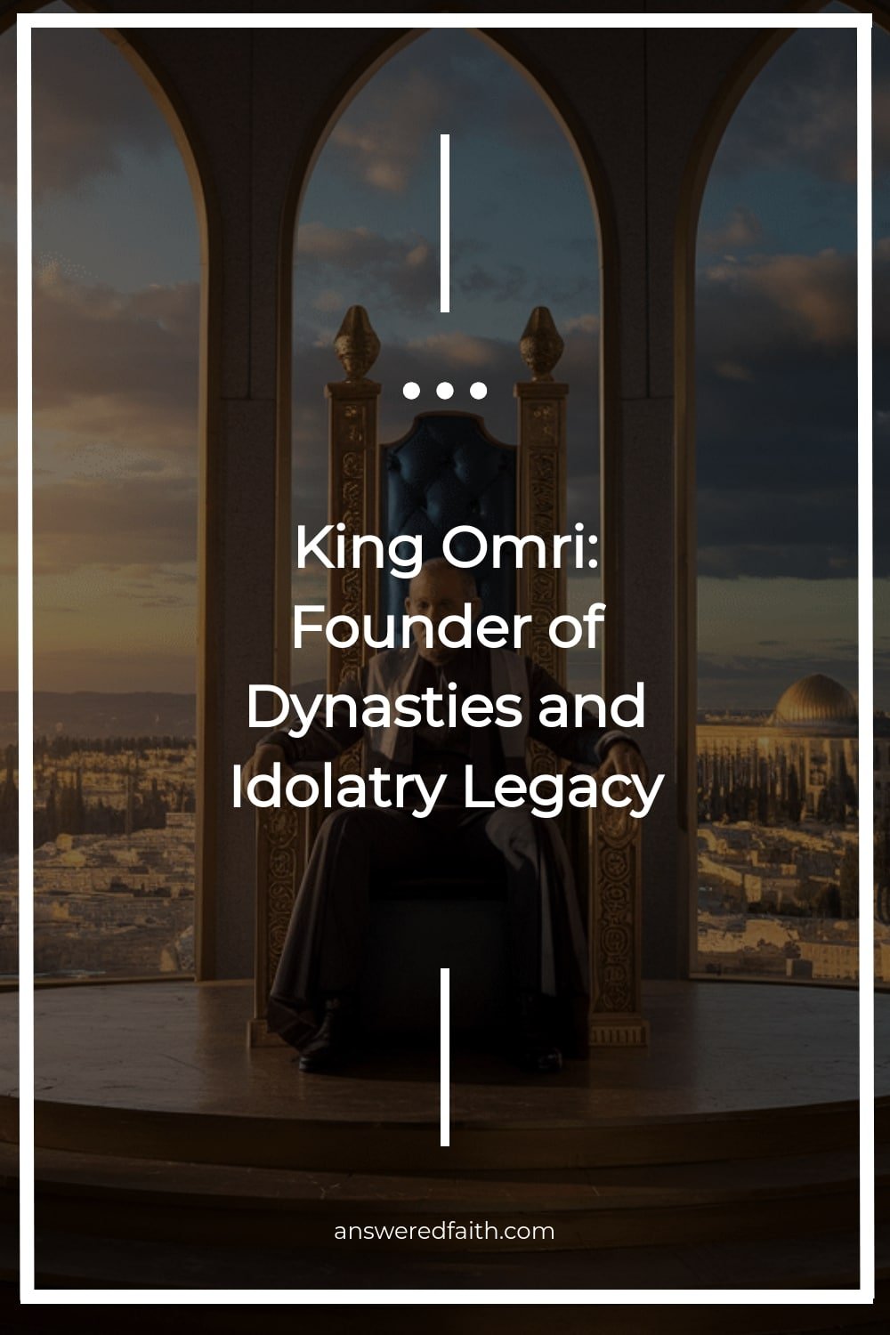 King Omri: Founder of Dynasties and Idolatry Legacy