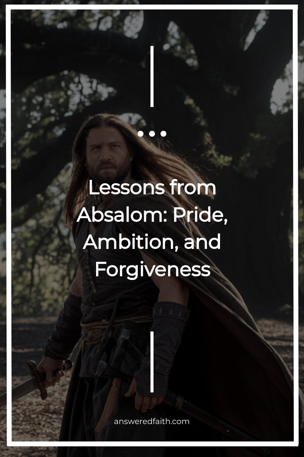 Lessons from Absalom: Pride, Ambition, and Forgiveness