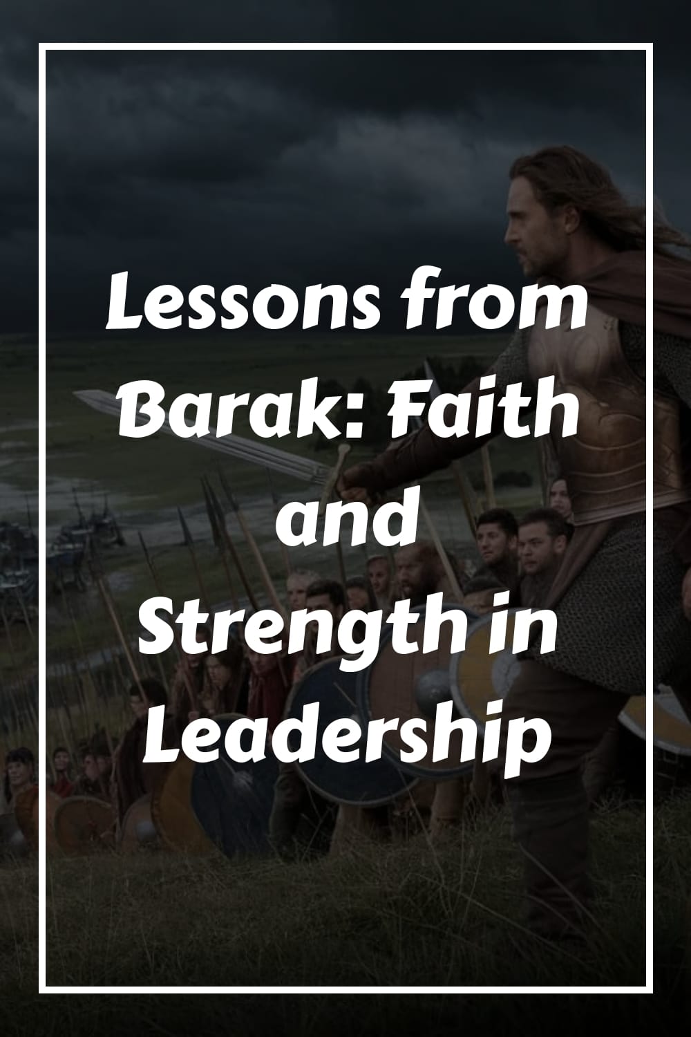 Lessons from Barak: Faith and Strength in Leadership