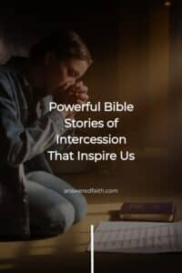 Powerful Bible Stories of Intercession That Inspire Us