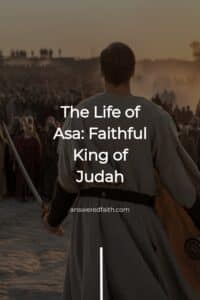 The Life of Asa: Faithful King of Judah