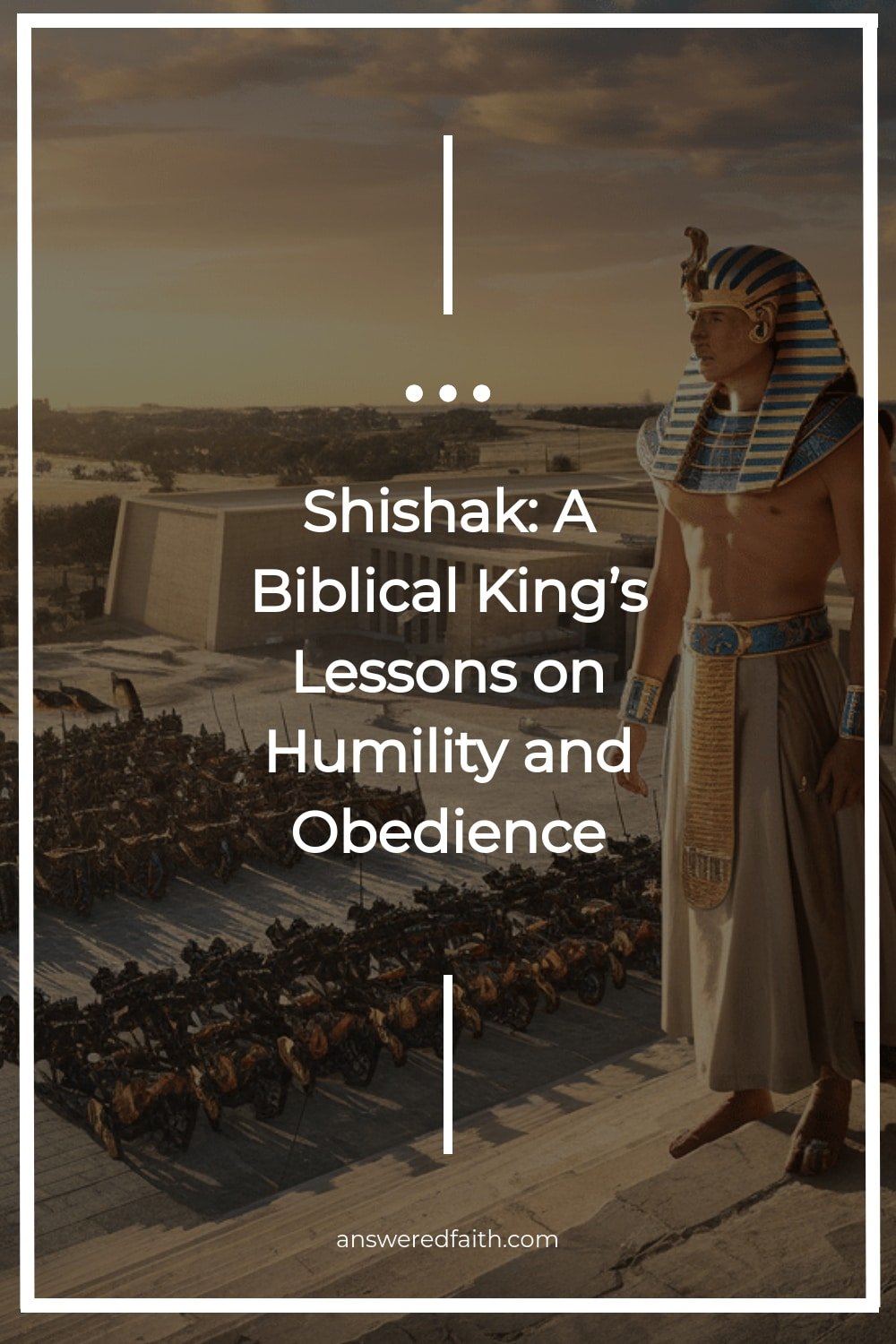Shishak: A Biblical King’s Lessons on Humility and Obedience